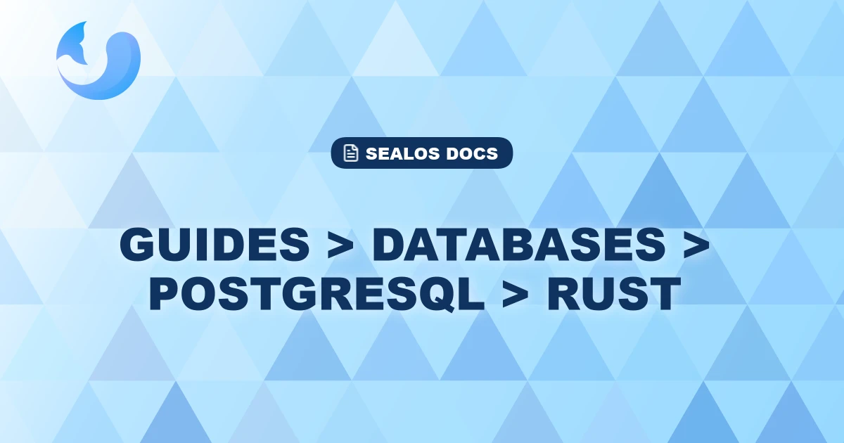 Guides > Databases > Postgresql > Rust | Sealos Docs